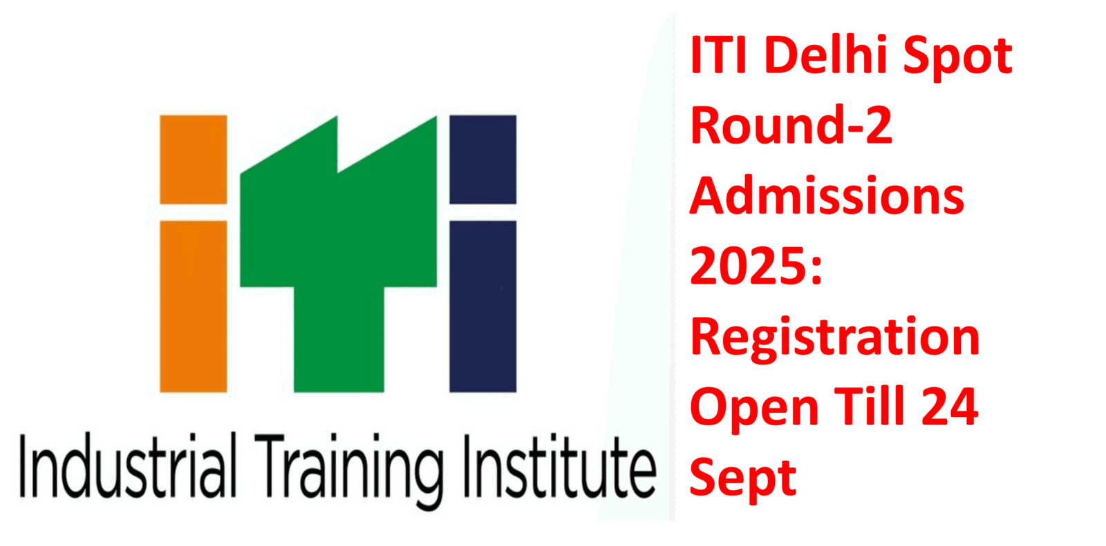 ITI Delhi Spot Round-2 Admissions 2025: Registration Open Till 24 Sept ...
